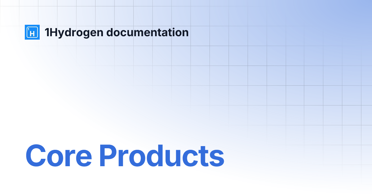 Core Products | 1Hydrogen documentation
